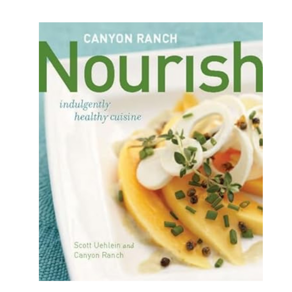 Canyon Ranch Nourish – Indulgently Healthy Cuisine – Canyon Ranch ...
